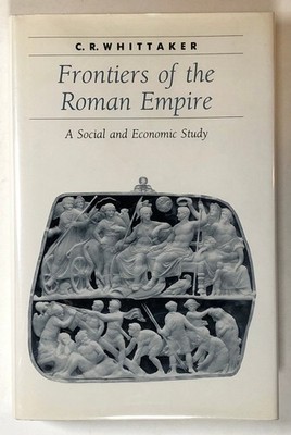 C R Whittaker / Frontiers of the Roman Empire Social and Economic Study ...