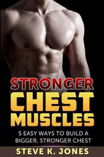 Stronger Chest Muscles : 5 Easy Ways to Build a Bigger, Stronger Chest ...