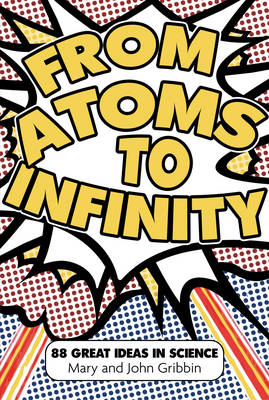 From Atoms to Infinity: 88 Great Ideas in Science by Mary Gribbin, John ...