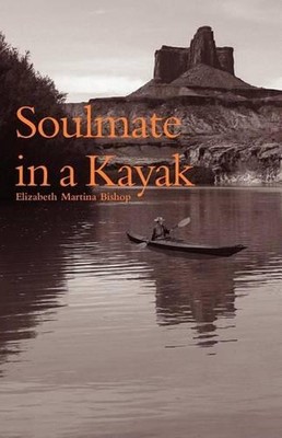 Soulmate in a Kayak by Elizabeth Martina Bishop (English) Paperback ...