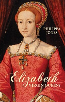 Elizabeth I: Virgin Queen?, Philippa Jones 9781504800778| eBay
