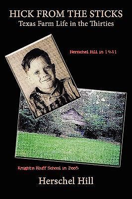 Hick from the Sticks: Texas Farm Life in the Thirties by Hill, Herschel ...