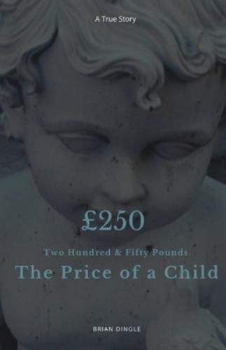 Two Hundred and Fifty Pounds - the Price of a Child by Brian Dingle ...