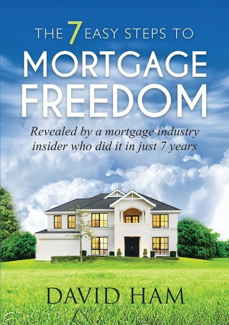 DAVID HAM - The 7 Easy Steps To Mortgage Freedom von David Ham (2015 ...