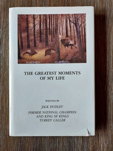 The Greatest Moments of My Life by Jack Dudley (Champion Turkey Caller ...
