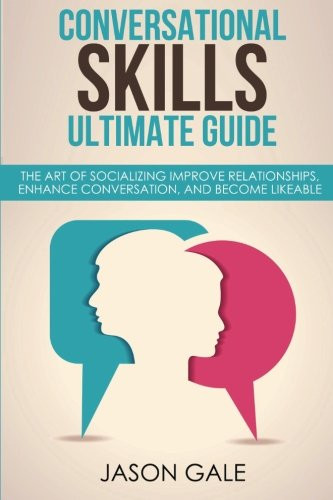 CONVERSATIONAL SKILLS ULTIMATE SOCIAL GUIDE :THE ART OF By Jason Gale ...