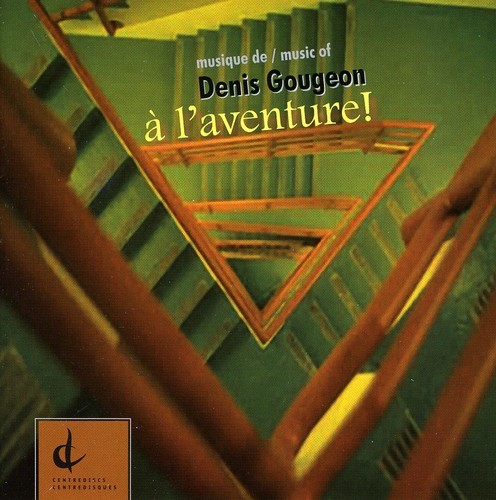 Various Artists - Musique of Denis Gougeon: A L'aventure / Various ...