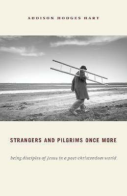 Strangers and Pilgrims Once More: Being Disciples of Jesus in a Post ...