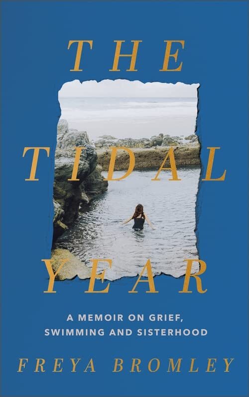 The Tidal Year: a memoir on grief, swimming and si... by Bromley, Freya ...