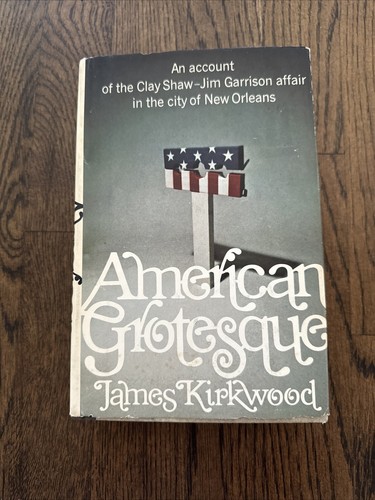 James Kirkwood AMERICAN GROTESQUE Clay Shaw Jim Garrison HC JFK 1st ...