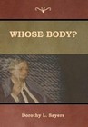 Whose Body? by Dorothy L Sayers: New 9781618953926| eBay