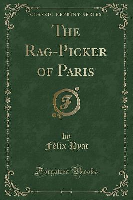 Rag-Picker of Paris (Classic Reprint) by Félix Pyat (2015, Trade ...