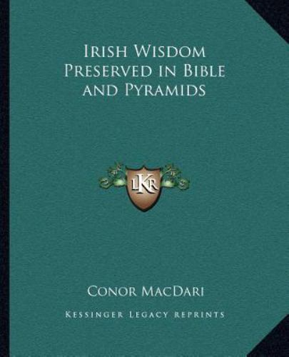 Irish Wisdom Preserved in Bible and Pyramids by Conor MacDari (2010 ...