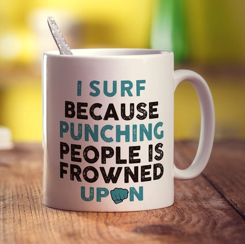 I Surf Because Punching People is Frowned Upon Mug - 11oz Ceramic Cup ...