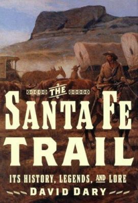 The Santa Fe Trail: Its History, Legends, and Lore by David Dary | eBay