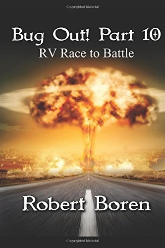 BUG OUT! PART 10: RV RACE TO BATTLE By Robert Boren **BRAND NEW ...