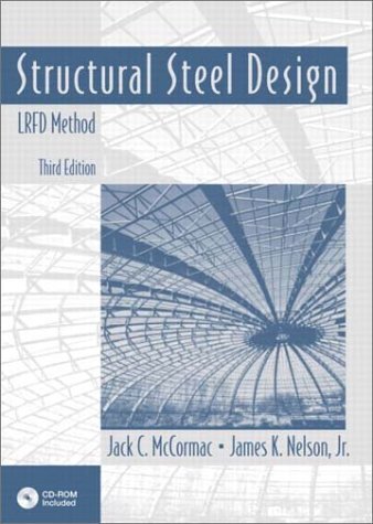 STRUCTURAL STEEL DESIGN: LRFD METHOD (3RD EDITION) By Jack C. Mccormac ...