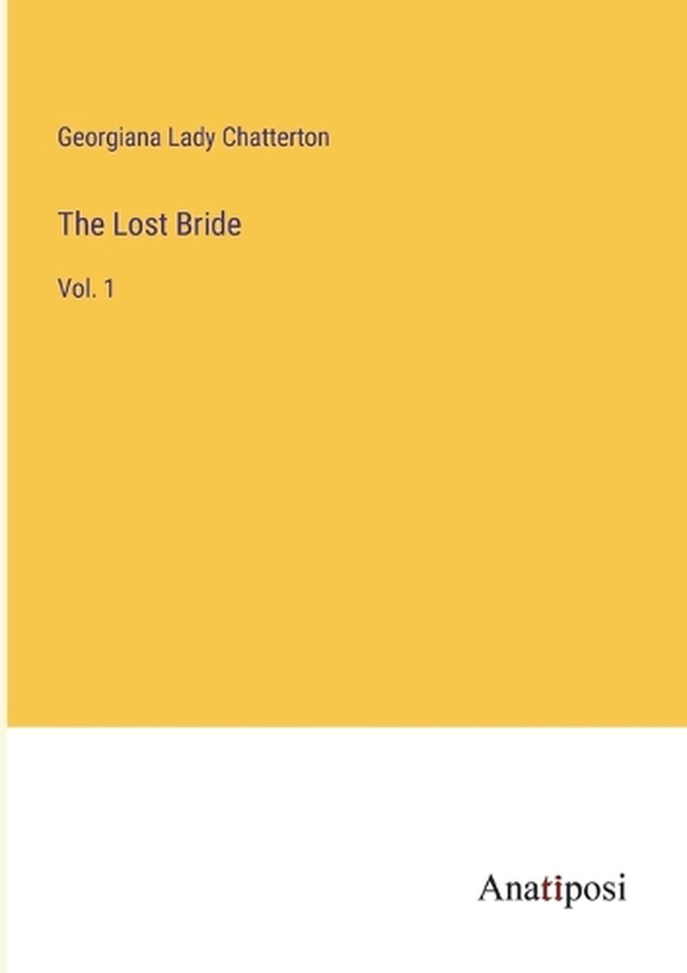 The Lost Bride: Vol. 1 by Georgiana Lady Chatterton Paperback Book | eBay