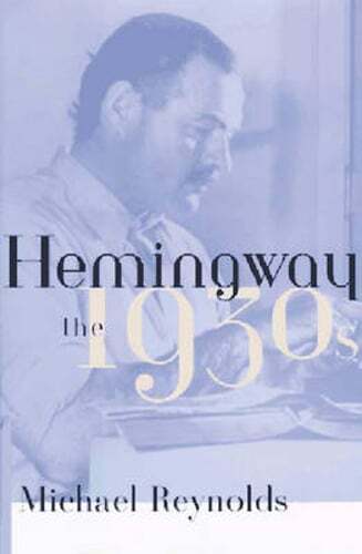 Hemingway: The 1930s by Michael Reynolds: New 9780393040937| eBay