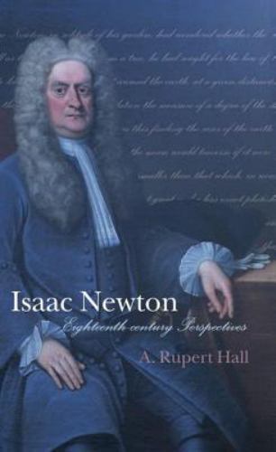 Isaac Newton : Eighteenth-Century Perspectives by A. Rupert Hall (1999 ...