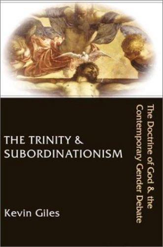 The Trinity and Subordinationism : The Doctrine of God and the ...