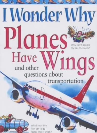 I Wonder Why Planes Have Wings and Other Questions About Transportation ...