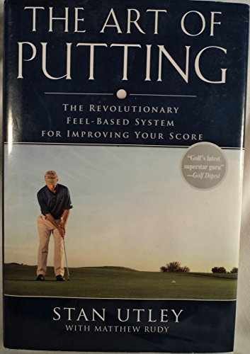 The Art of Putting: The - Hardcover, by Utley Stan; Rudy - Acceptable j ...