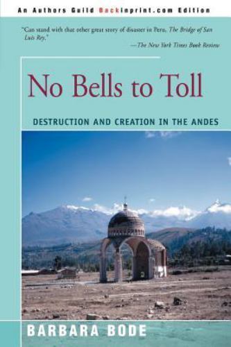 No Bells to Toll : Destruction and Creation in the Andes by Barbara ...