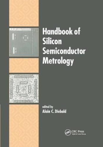 Handbook of Silicon Semiconductor Metrology by Alain C. Diebold ...