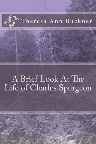 A Brief Look At the Life of Charles Spurgeon by Theresa Ann Buckner ...