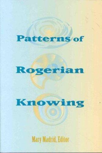 Patterns of Rogerian Knowing by Mary Madrid (1997, Trade Paperback) for ...