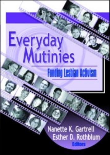 Everyday Mutinies : Funding Lesbian Activism by Esther D. Rothblum and ...