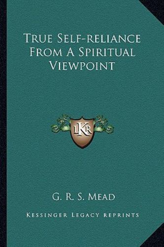 True Self-Reliance from a Spiritual Viewpoint by G. R. S. Mead (2010 ...