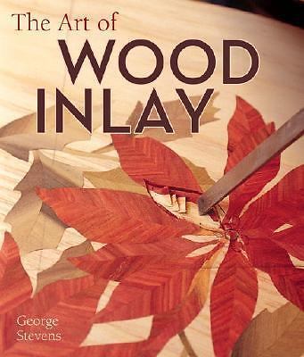 The Art of Wood Inlay: Projects & Patterns by Stevens, George paperback ...