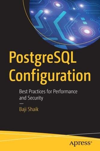 PostgreSQL Configuration: Best Practices for Performance and Security by Shaik 9781484256626| eBay