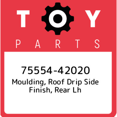 75554-42020 Toyota Moulding, roof drip side finish, rear lh 7555442020 ...
