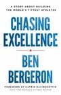 Chasing Excellence: A Story About Building the World's Fittest Athletes ...