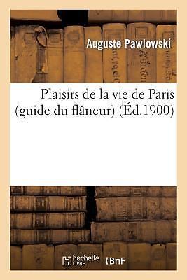 Plaisirs de la Vie de Paris (Guide du Flaneur) by Pawlowski-A and ...