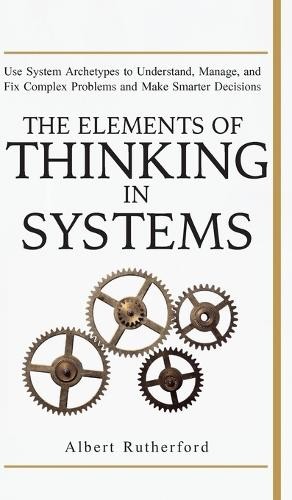 Rutherford Albert The Elements of Thinking in Systems (Hardback ...