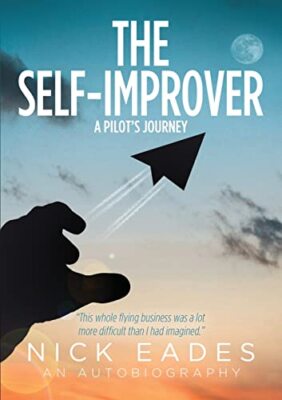 The Self-Improver: A Pilot's Journey Nick Eades New Book 9781838386863 ...