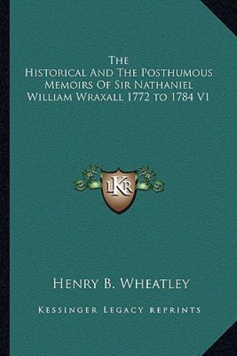 Historical and the Posthumous Memoirs of Sir Nathaniel William Wraxall ...