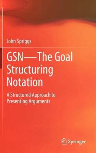 GSN - The Goal Structuring Notation: A Structured Approach to ...