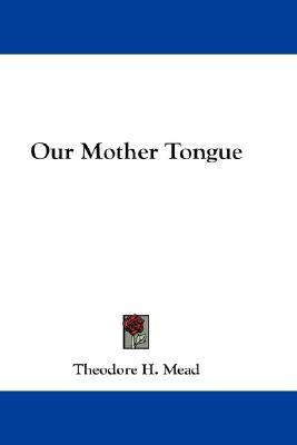 Our Mother Tongue by Theodore H. Mead (2007, Hardcover) for sale online ...