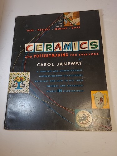 Ceramics and Pottery Making for Everyone Carol Janeway 1950/ 1st & 2nd ...