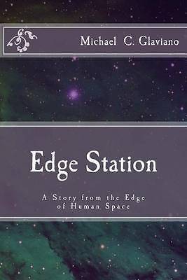 Edge Station: A Story from the Edge of Human Space by Michael C ...
