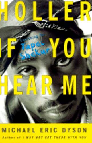 Holler If You Hear Me: Searching for Tupac Shakur by Michael Eric Dyson ...