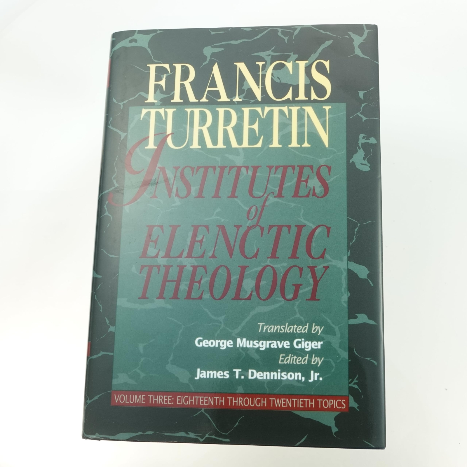 Institutes of Elenctic Theology, Vol. 3: Eighteenth Through Twentieth ...