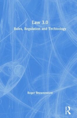 Law 3.0: Rules, Regulation, and Technology by Roger Brownsword: New ...