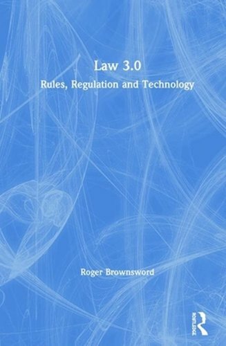 Law 3.0: Rules, Regulation, and Technology by Roger Brownsword: New ...