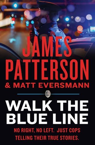 Walk the Blue Line: Real Cops, True Stories by Patterson, James ...